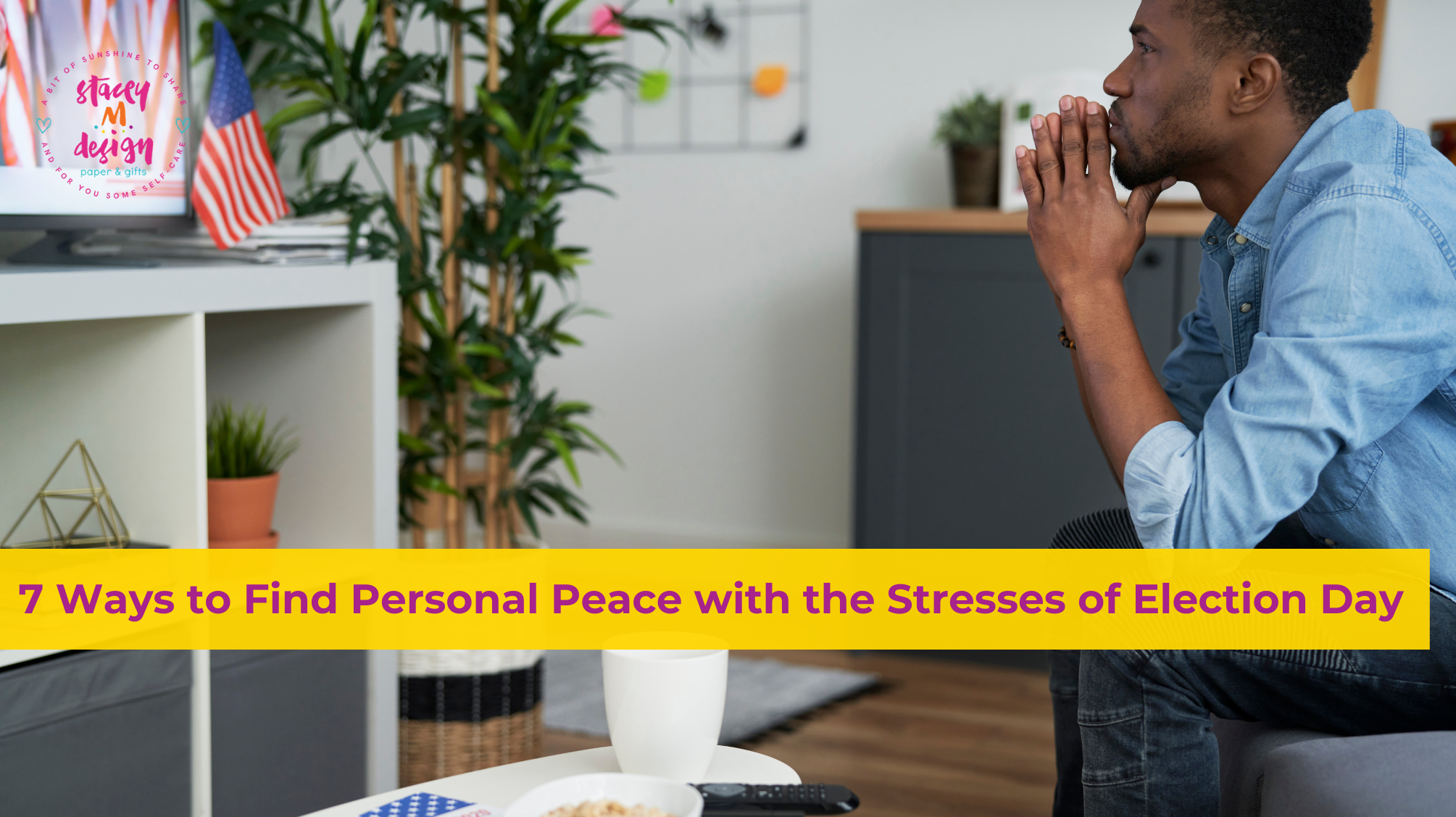 ☀️ 7 Ways to Find Personal Peace with the Stresses of Election Day ...